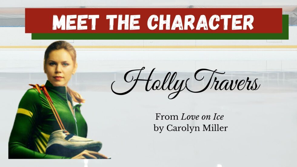Meet Holly Travers from Love on Ice by Carolyn Miller | Crystal Caudill
